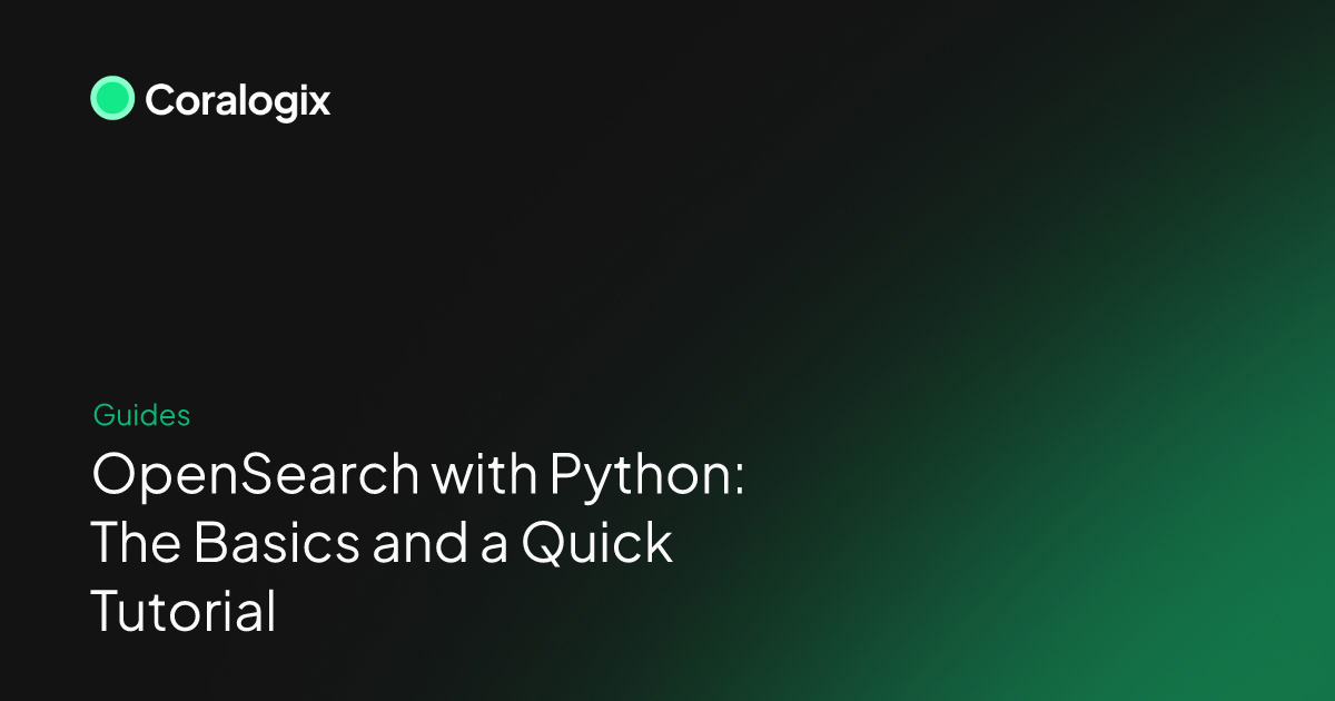 OpenSearch with Python: The Basics and a Quick Tutorial - Coralogix